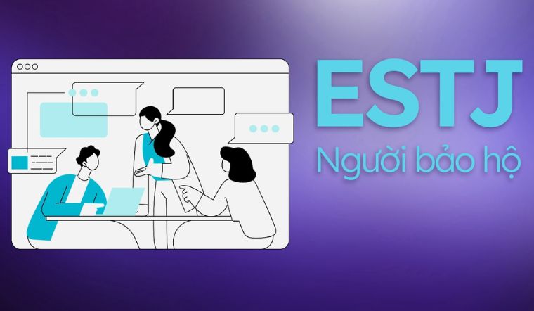ESTJ là gì? Đặc điểm tính cách của người bảo hộ | KhaiStore.vn