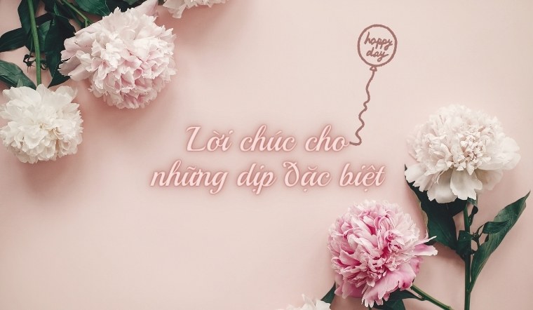 Tổng hợp 40+ lời chúc hay, ý nghĩa dành cho các dịp đặc biệt trong năm ...